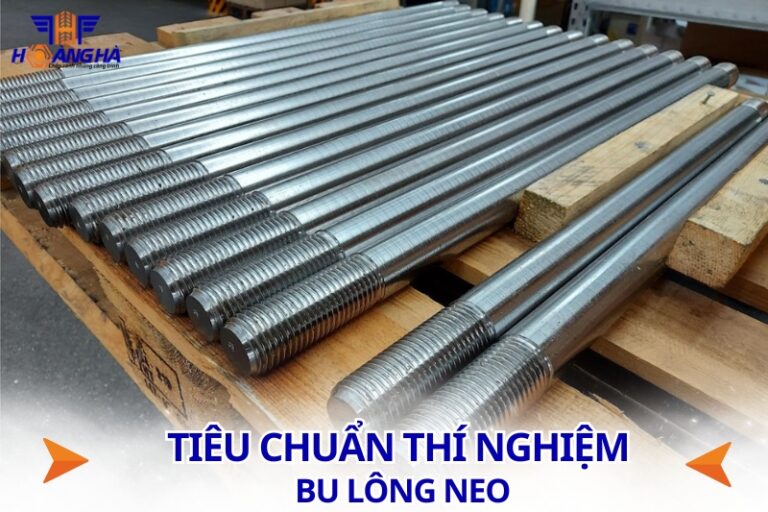 Tiêu chuẩn thí nghiệm bu lông Neo- Bu lông Hoàng Hà